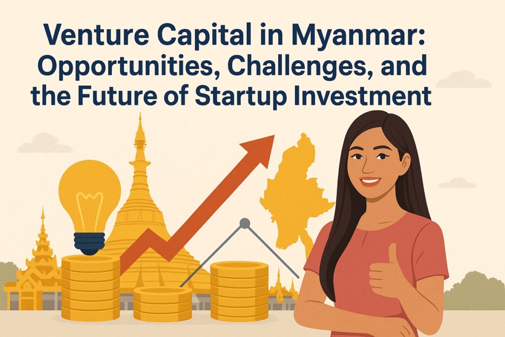 Venture Capital in Myanmar: Opportunities & Challenges